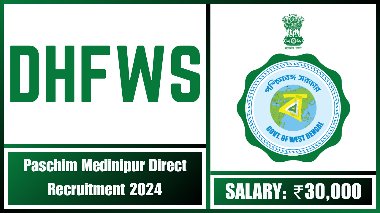 DHFWS Paschim Medinipur Direct Recruitment 2024: Vacancies Details ...